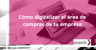 Cómo digitalizar el área de compras de tu empresa Avanti Lean